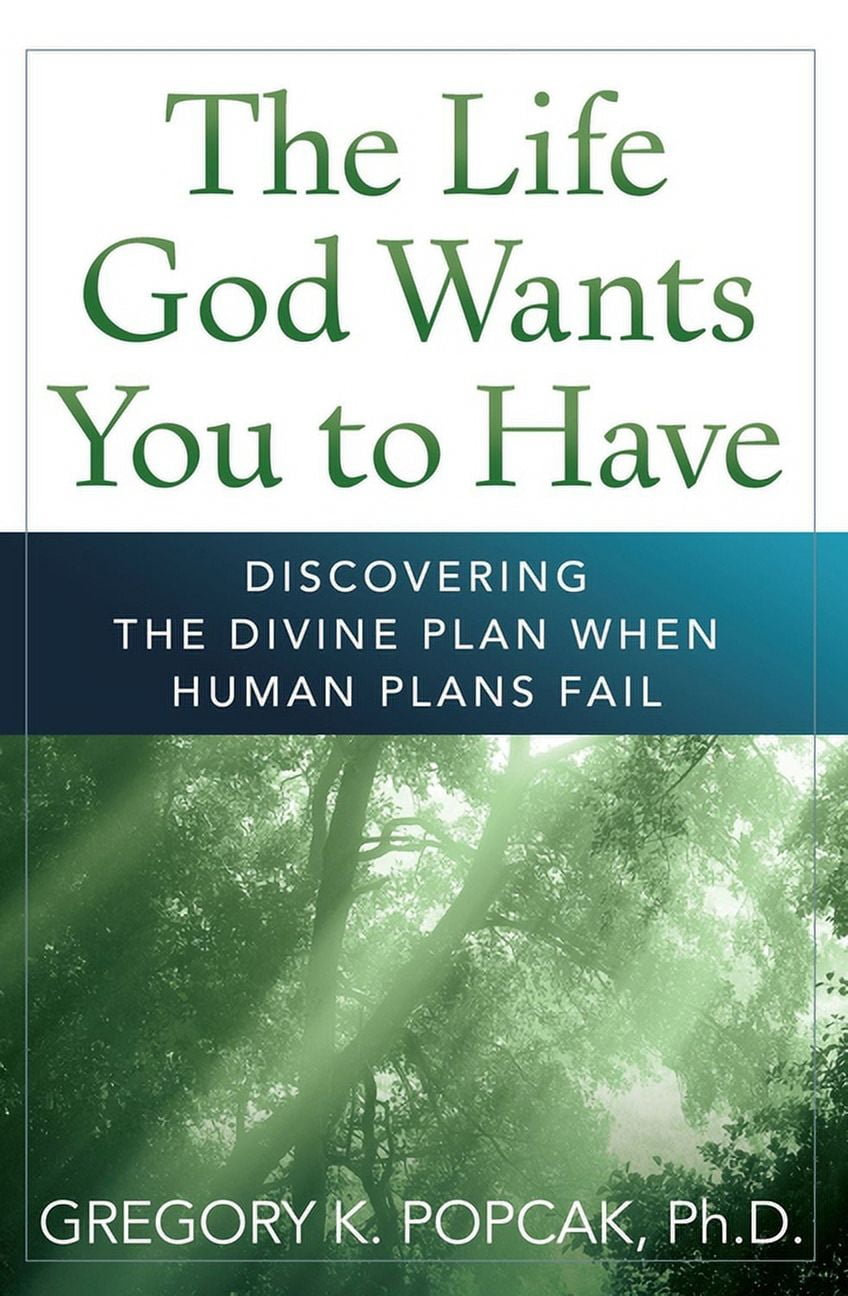 The Life God Wants You to Have Discovering the Divine Plan When Human ...