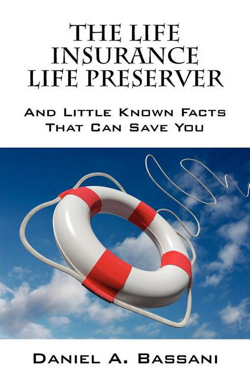 The Life Insurance Life Preserver : And Little Known Facts That Can ...