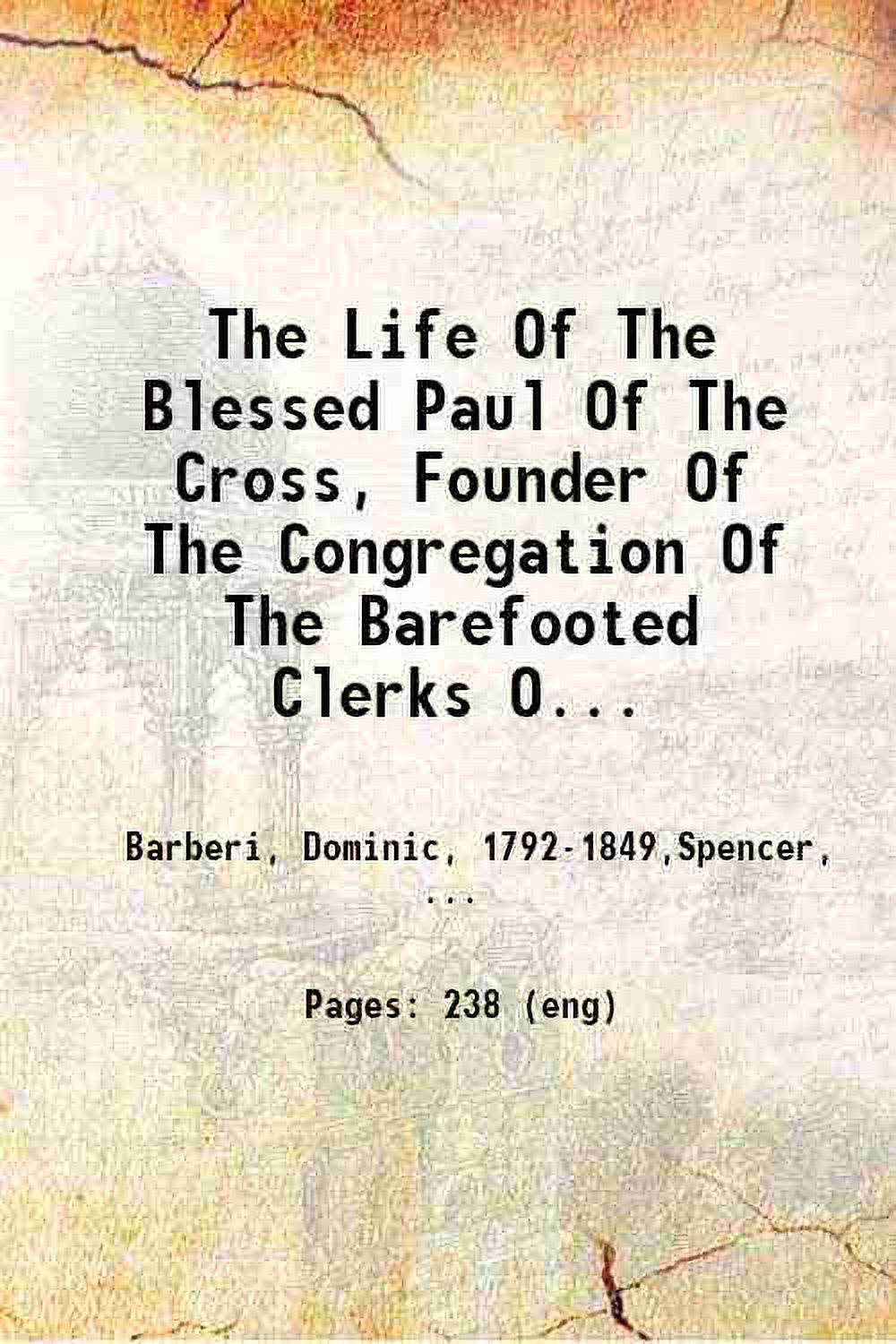 The Life Of The Blessed Paul Of The Cross, Founder Of The Congregation ...