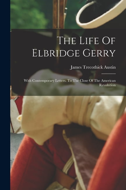The Life Of Elbridge Gerry, (Paperback) - Walmart.com