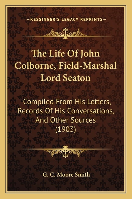 The Life Of John Colborne, Field-Marshal Lord Seaton : Compiled From ...