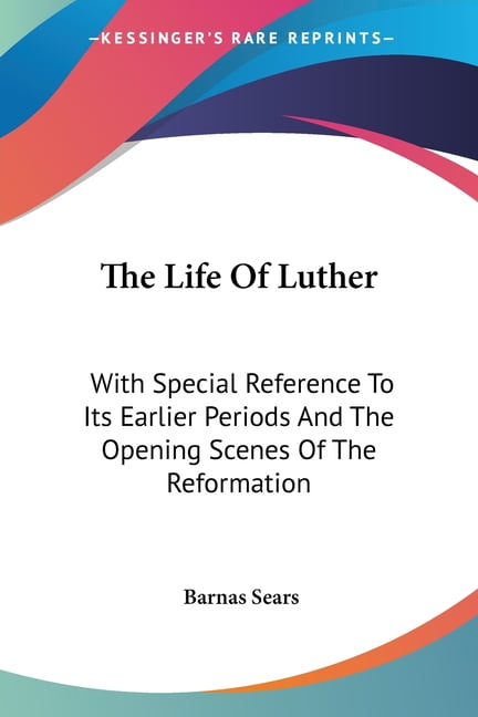 The Life Of Luther : With Special Reference To Its Earlier Periods And ...