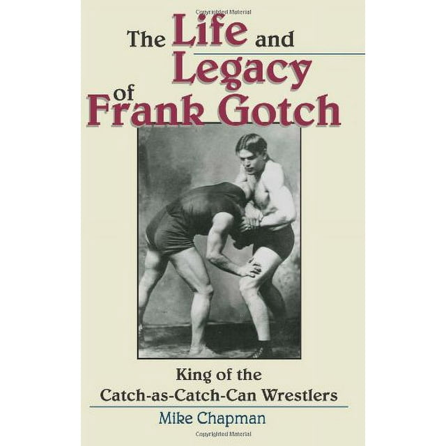 Pre-Owned The Life and Legacy of Frank Gotch: King of the Catch-As ...