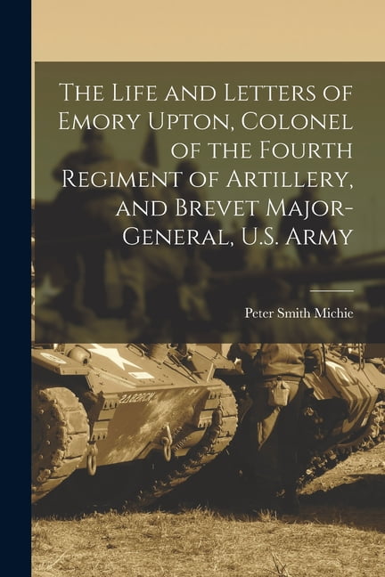The Life and Letters of Emory Upton, Colonel of the Fourth Regiment of ...