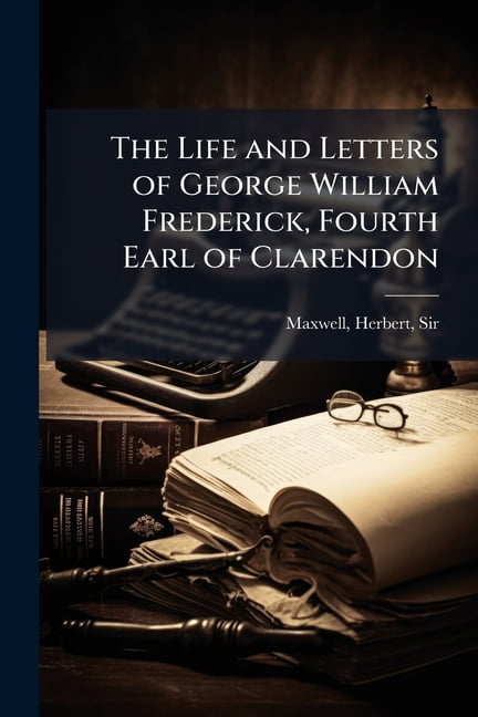 The Life and Letters of George William Frederick, Fourth Earl of ...