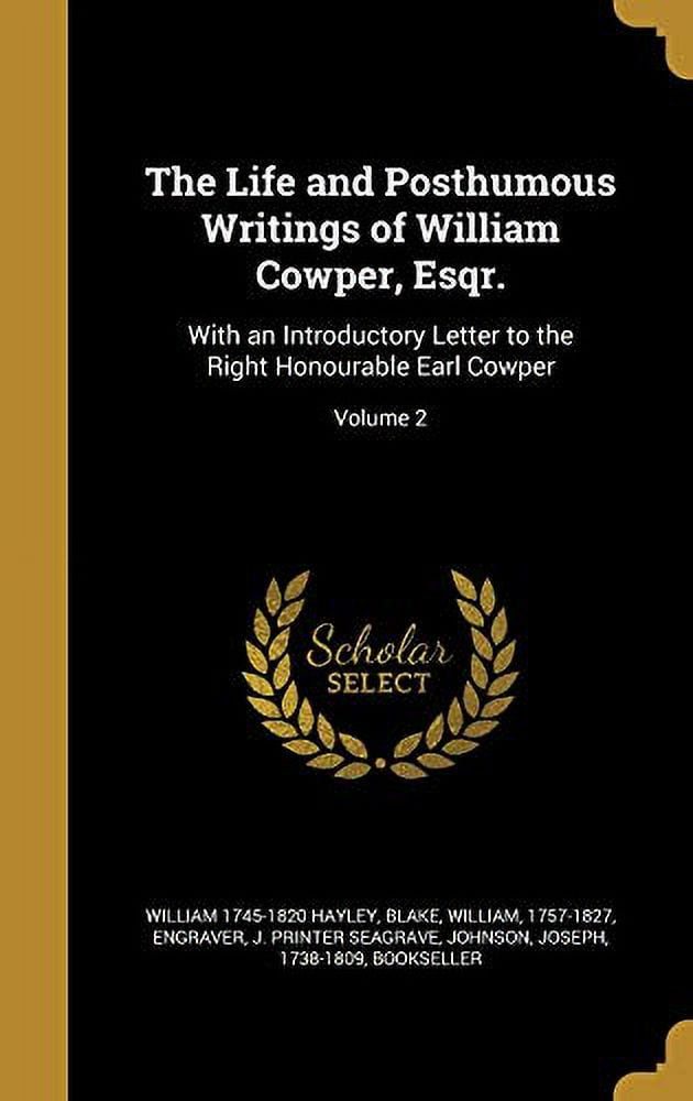 The Life and Posthumous Writings of William Cowper, Esqr. : With an ...