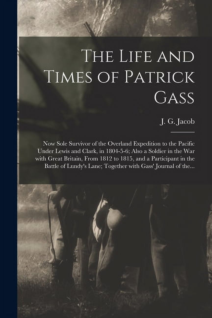 The Life and Times of Patrick Gass [microform] : Now Sole Survivor of ...