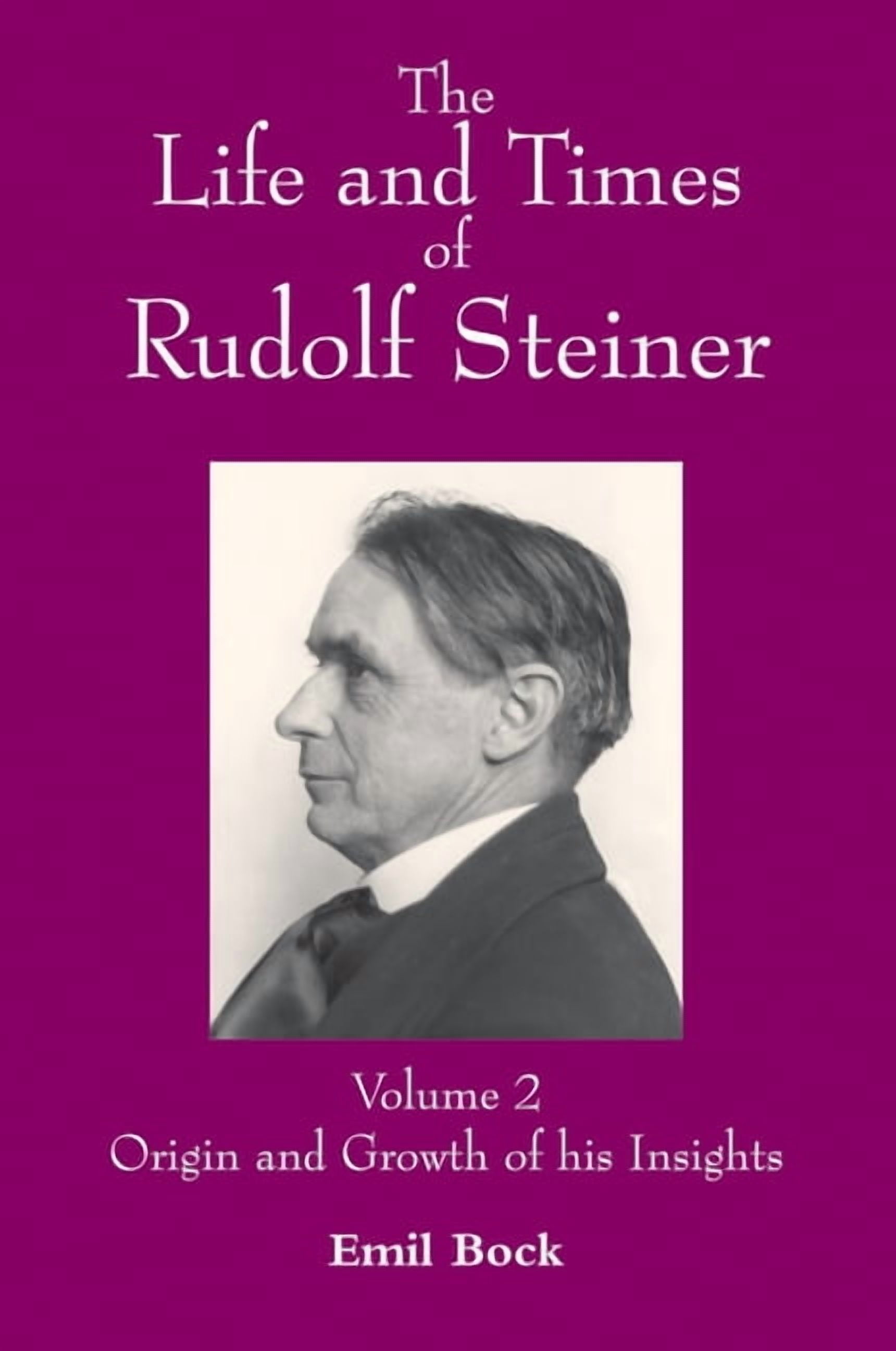 The Life and Times of Rudolf Steiner: Volume 2: Origin and Growth of ...
