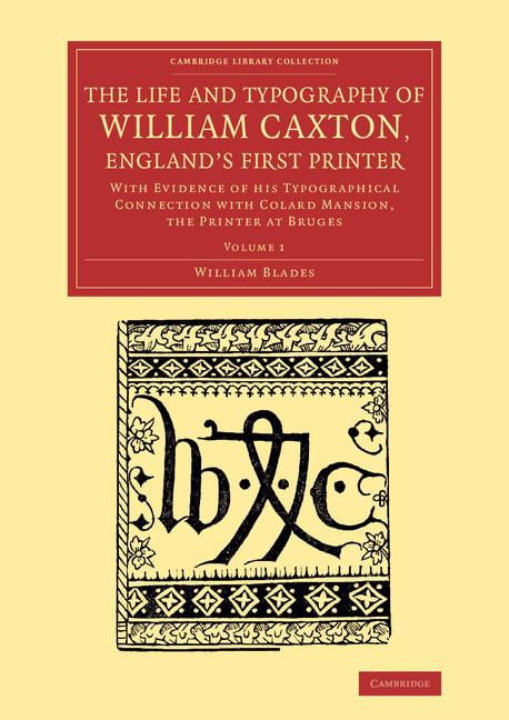 The Life and Typography of William Caxton, England's First Printer ...
