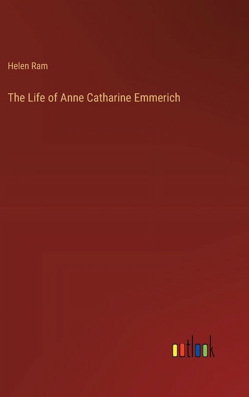 The Life of Anne Catharine Emmerich (Hardcover) - Walmart.com