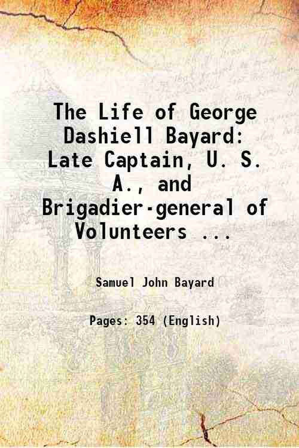 The Life of George Dashiell Bayard Late Captain, U. S. A. and Brigadier ...