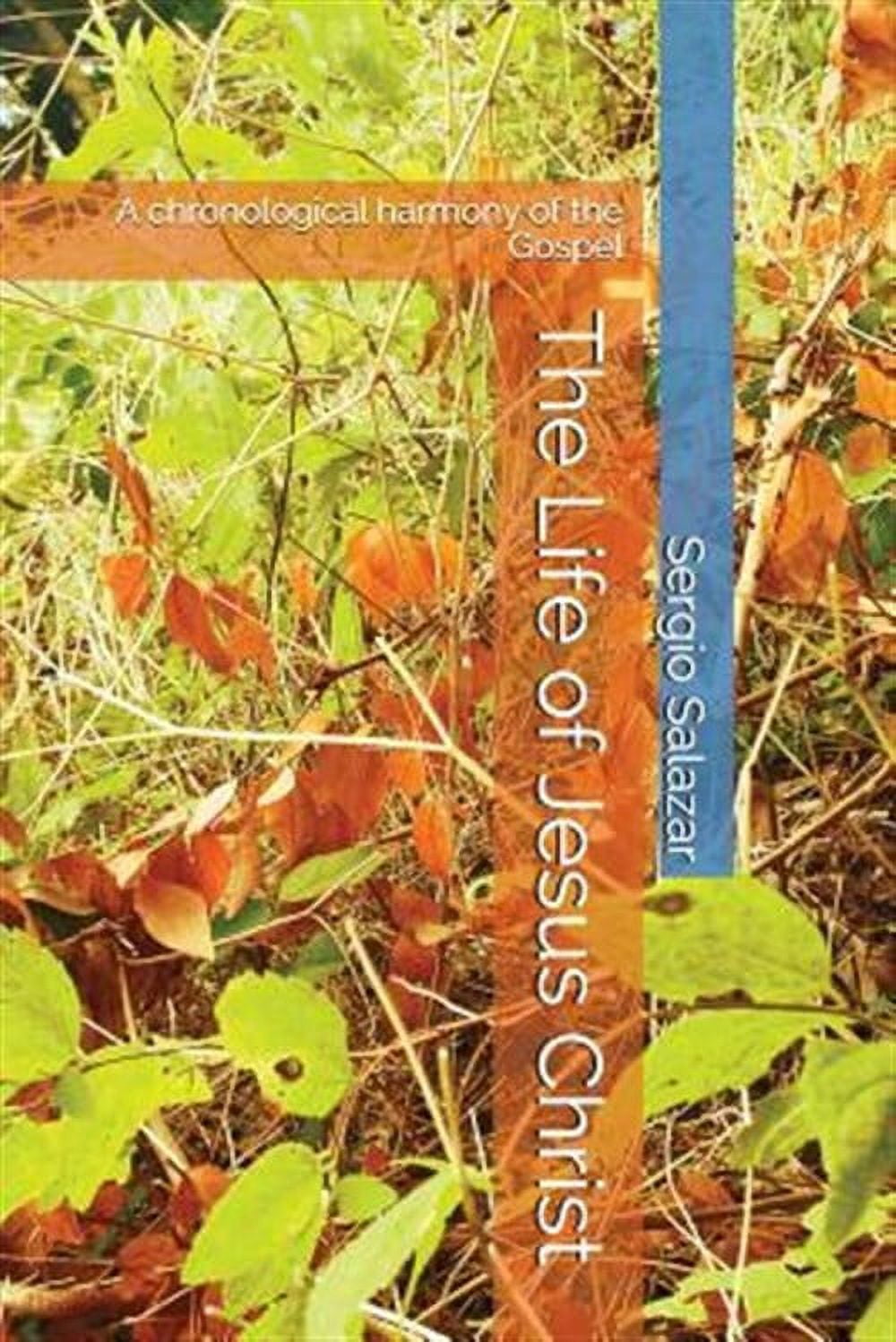 The Life of Jesus Christ: A Chronological Harmony of the Gospel - Walmart.com