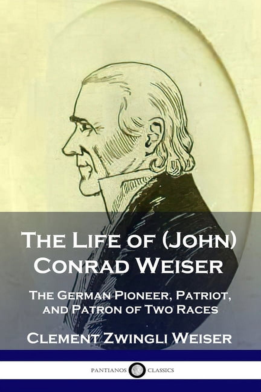The Life of (John) Conrad Weiser (Paperback) - Walmart.com
