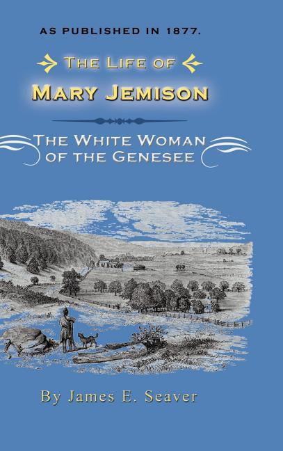 The Life of Mary Jemison: Deh-He-Wa-MIS the White Woman of the Genesee ...