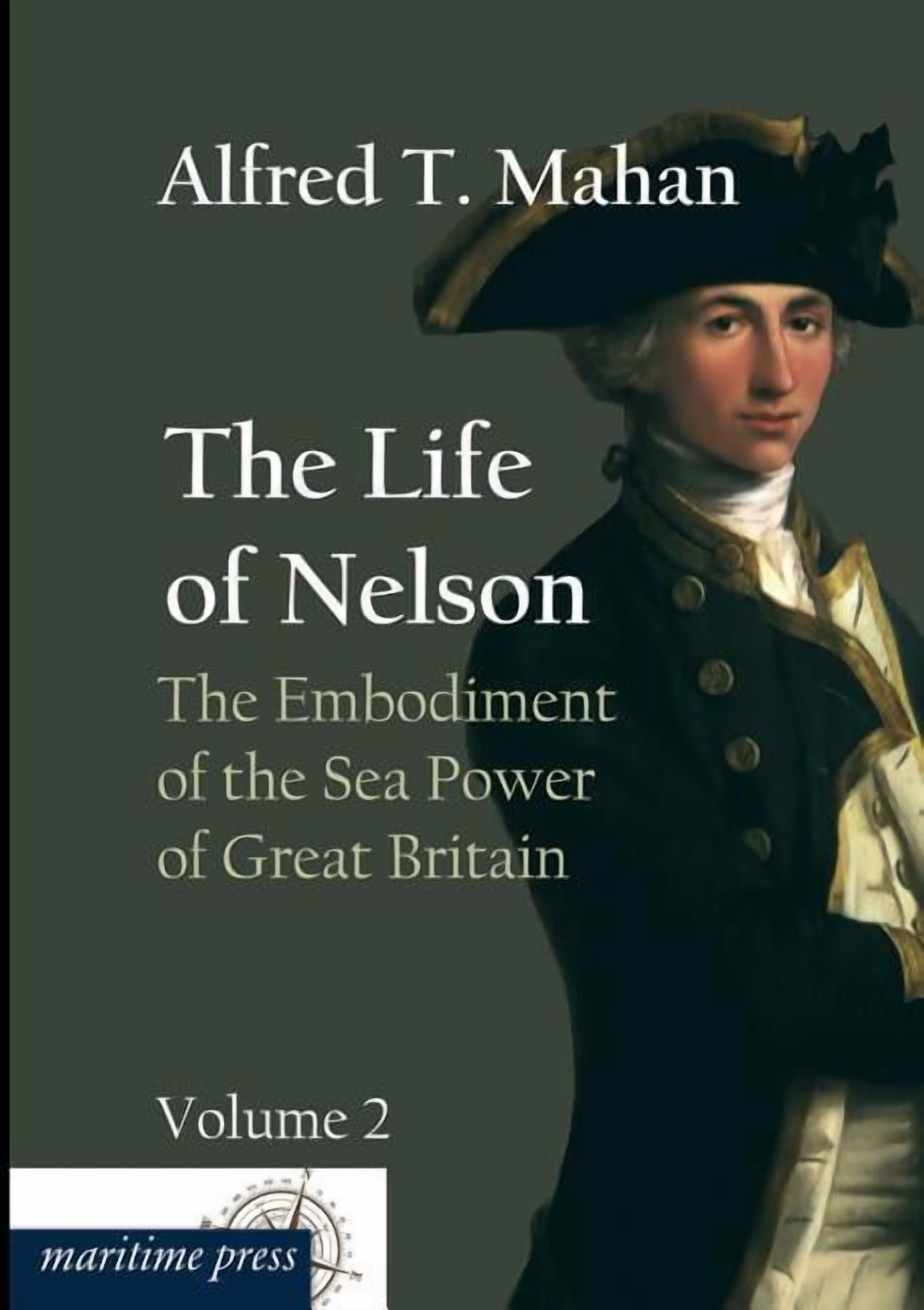 The Life of Nelson: The Embodiment of the Sea Power of Great Britain ...