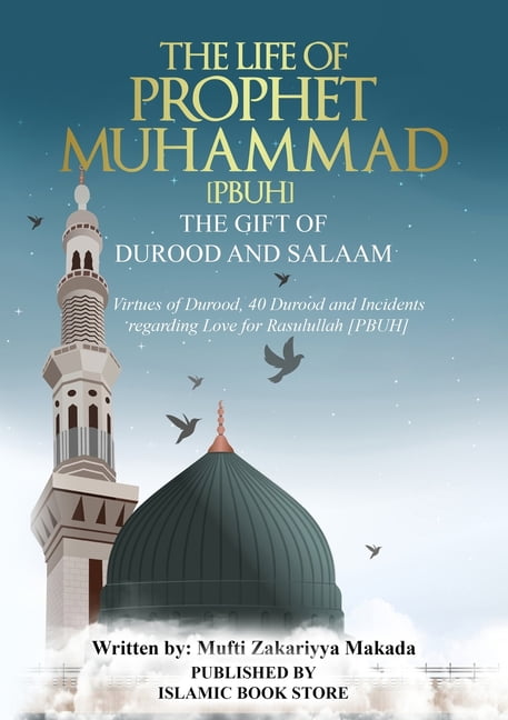 The Life of Prophet Muhammad [PBUH] - THE GIFT OF DUROOD AND SALAAM ...