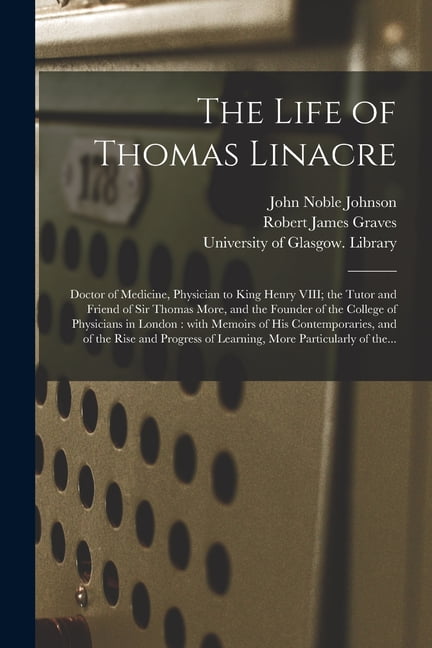 The Life of Thomas Linacre [electronic Resource] : Doctor of Medicine ...
