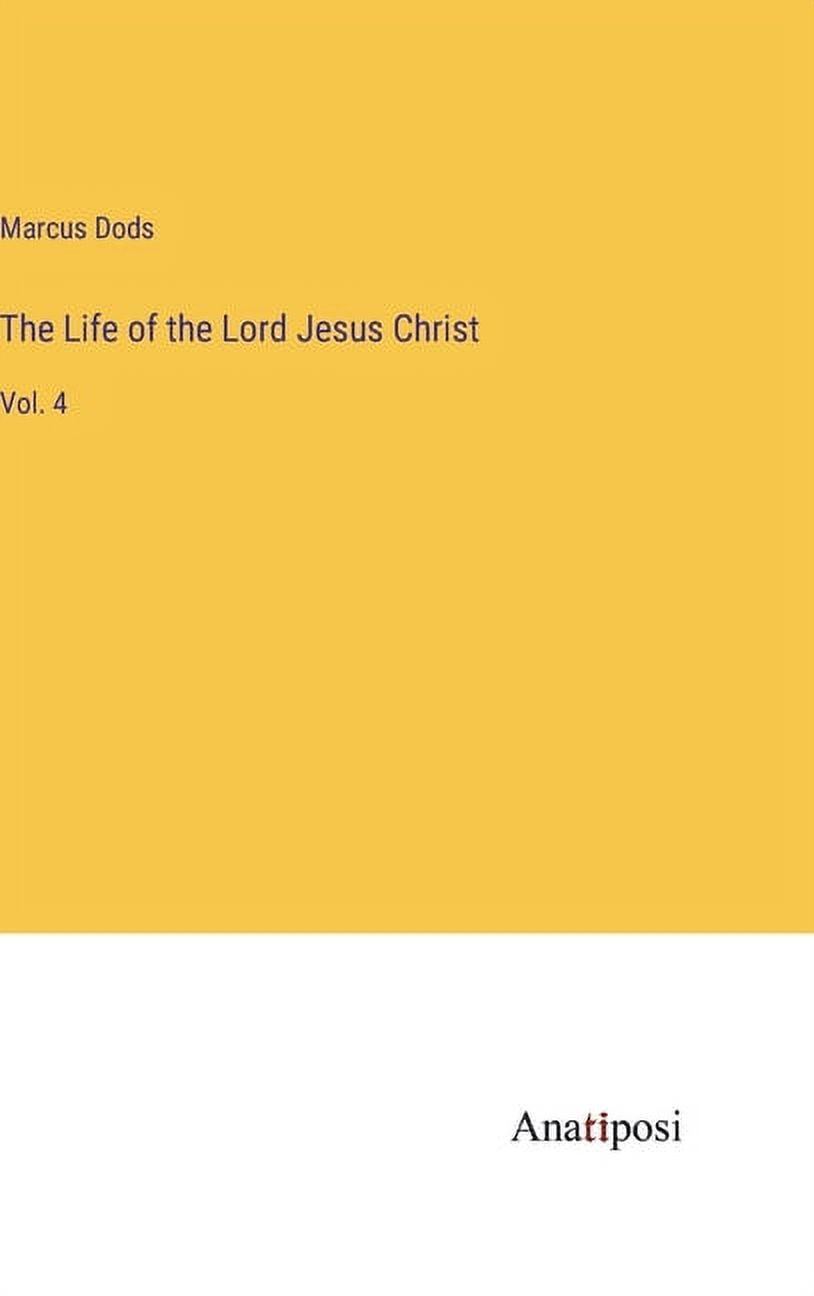 The Life of the Lord Jesus Christ: Vol. 4 - Walmart.com