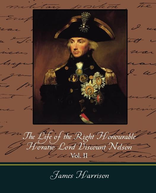 The Life of the Right Honourable Horatio Lord Viscount Nelson, Vol. II (of 2) (Paperback ...