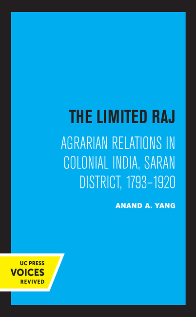 The Limited Raj: Agrarian Relations in Colonial India, Saran District ...