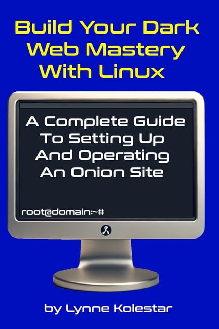 The Linux Server Mastery Build Your Dark Web Mastery with Linux: A ...
