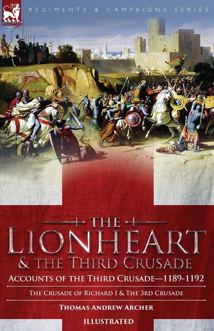 The Lionheart & the Third Crusade: Accounts of the Third Crusade-1198 ...