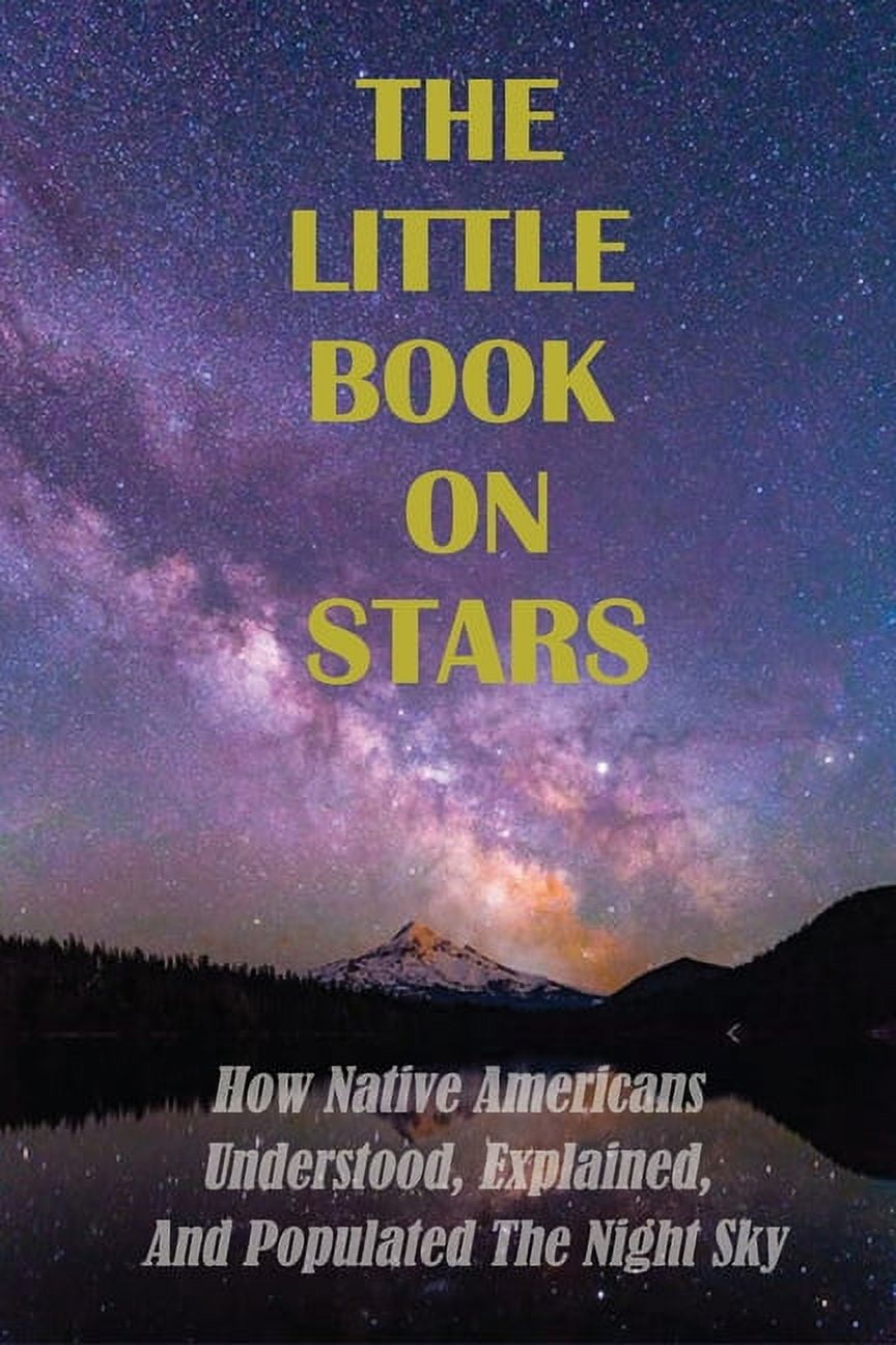 The Little Book On Stars : How Native Americans Understood, Explained ...