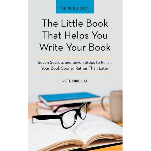 The Little Book That Helps You Write Your Book: Seven Secrets and Seven ...