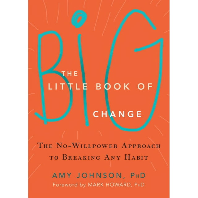 The Little Book of Big Change : The No-Willpower Approach to Breaking ...