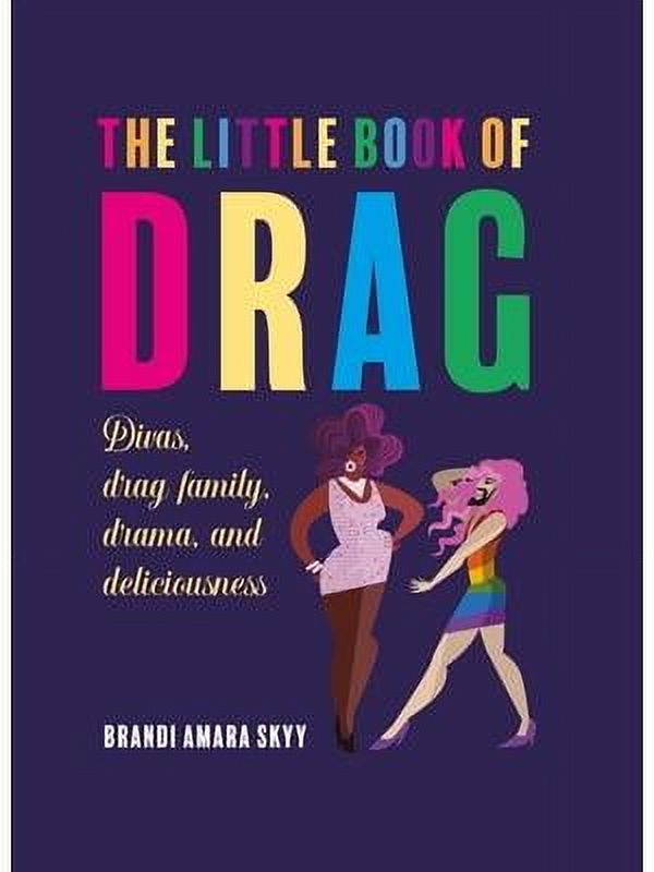 The Little Book of Drag : Divas, Drag Family, Drama, and Deliciousness ...