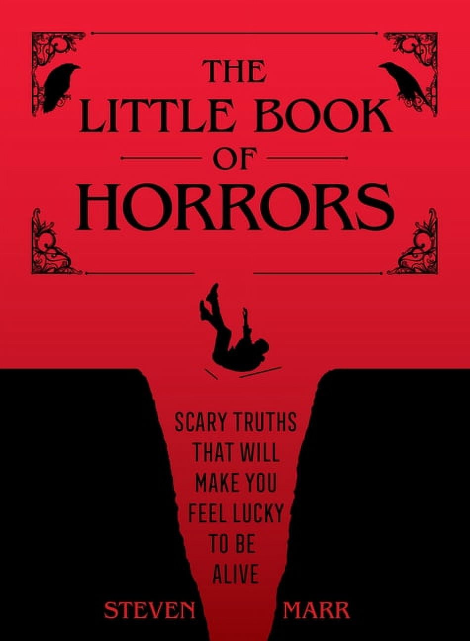 The Little Book of Horrors: Scary Truths That Will Make You Feel Lucky ...
