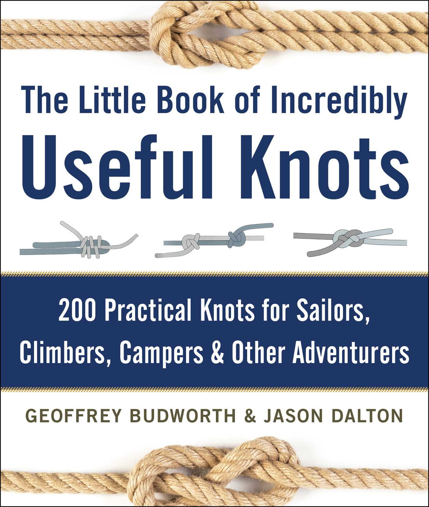 The Little Book of Incredibly Useful Knots : 200 Practical Knots for ...