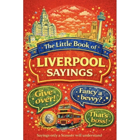 The Little Book of Liverpool Sayings: Sayings Only a Scouser Will ...