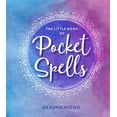 The Little Book of Pocket Spells: Everyday Magic for the Modern Witch ...