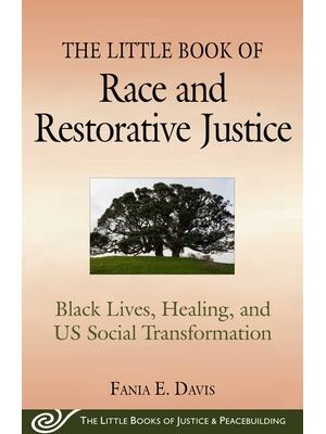 The Little Book of Race and Restorative Justice: Black Lives, Healing, and Us Social ...