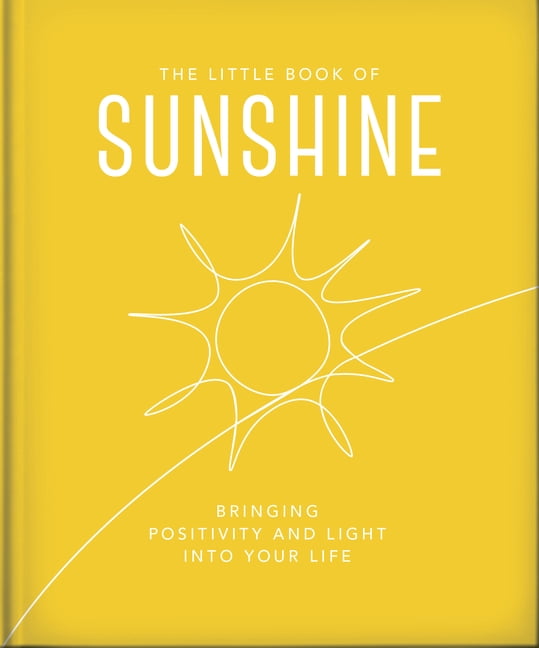 The Little Book of Sunshine: Little rays of light to brighten your day ...