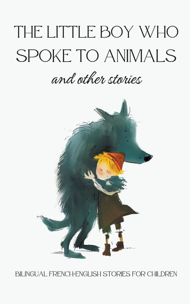 The Little Boy who Spoke to Animals and Other Stories: Bilingual French ...