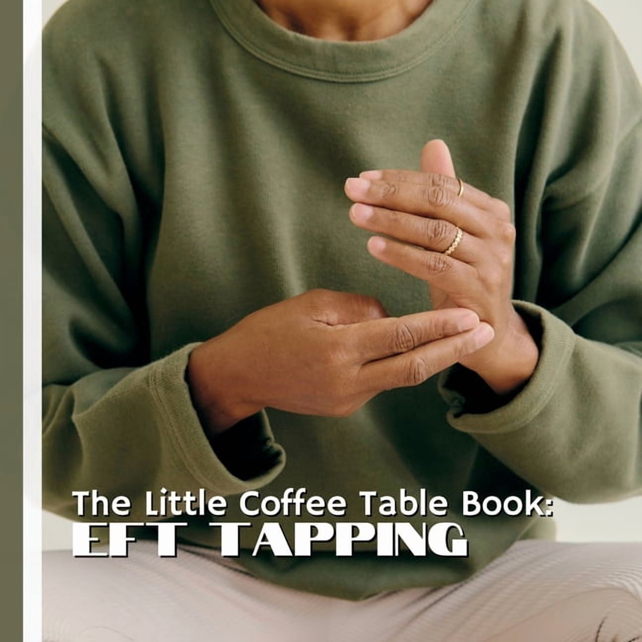 The Little Coffee Table Book: EFT Tapping: 75 fascinating facts about ...