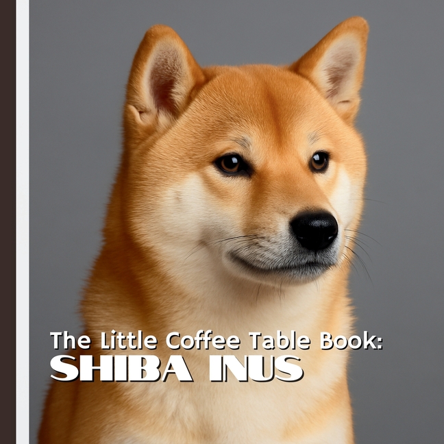 The Little Coffee Table Book: Shiba Inus: 75 fascinating facts about ...
