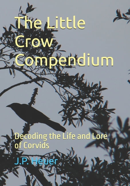 The Little Crow Compendium: Decoding the Life and Lore of Corvids ...