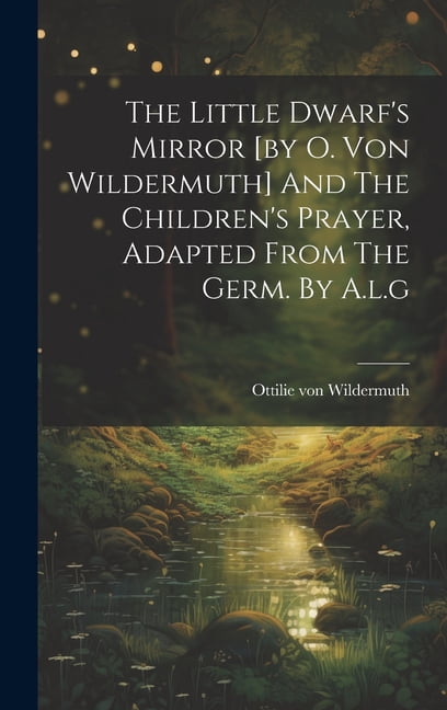 The Little Dwarf's Mirror [by O. Von Wildermuth] And The Children's ...