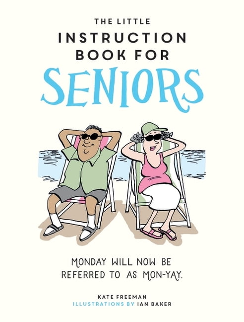 The Little Instruction Book for Seniors: Monday Will Now Be Referred to ...