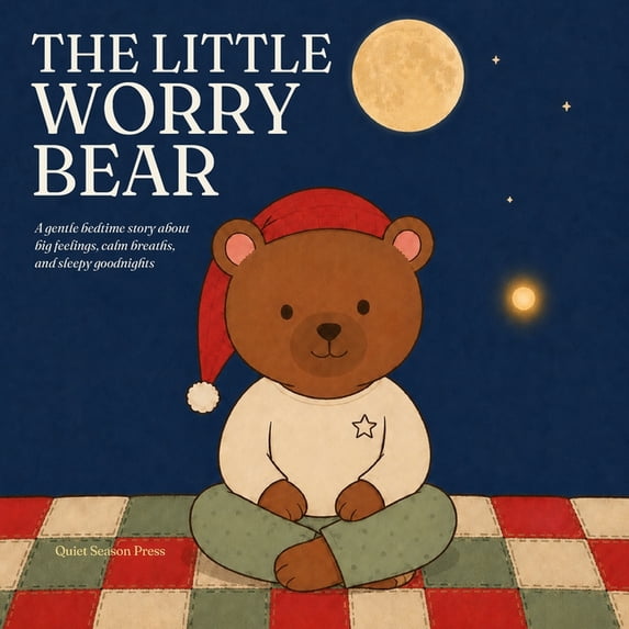 The Little Worry Bear: A Soothing Bedtime Story for Anxious Children ...