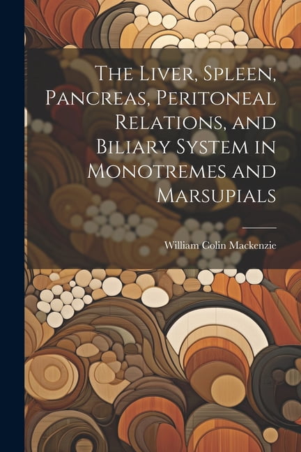 The Liver, Spleen, Pancreas, Peritoneal Relations, and Biliary System ...