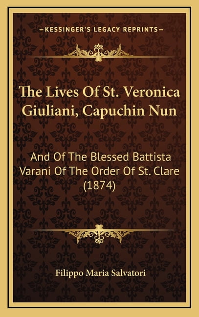 The Lives Of St. Veronica Giuliani, Capuchin Nun: And Of The Blessed ...