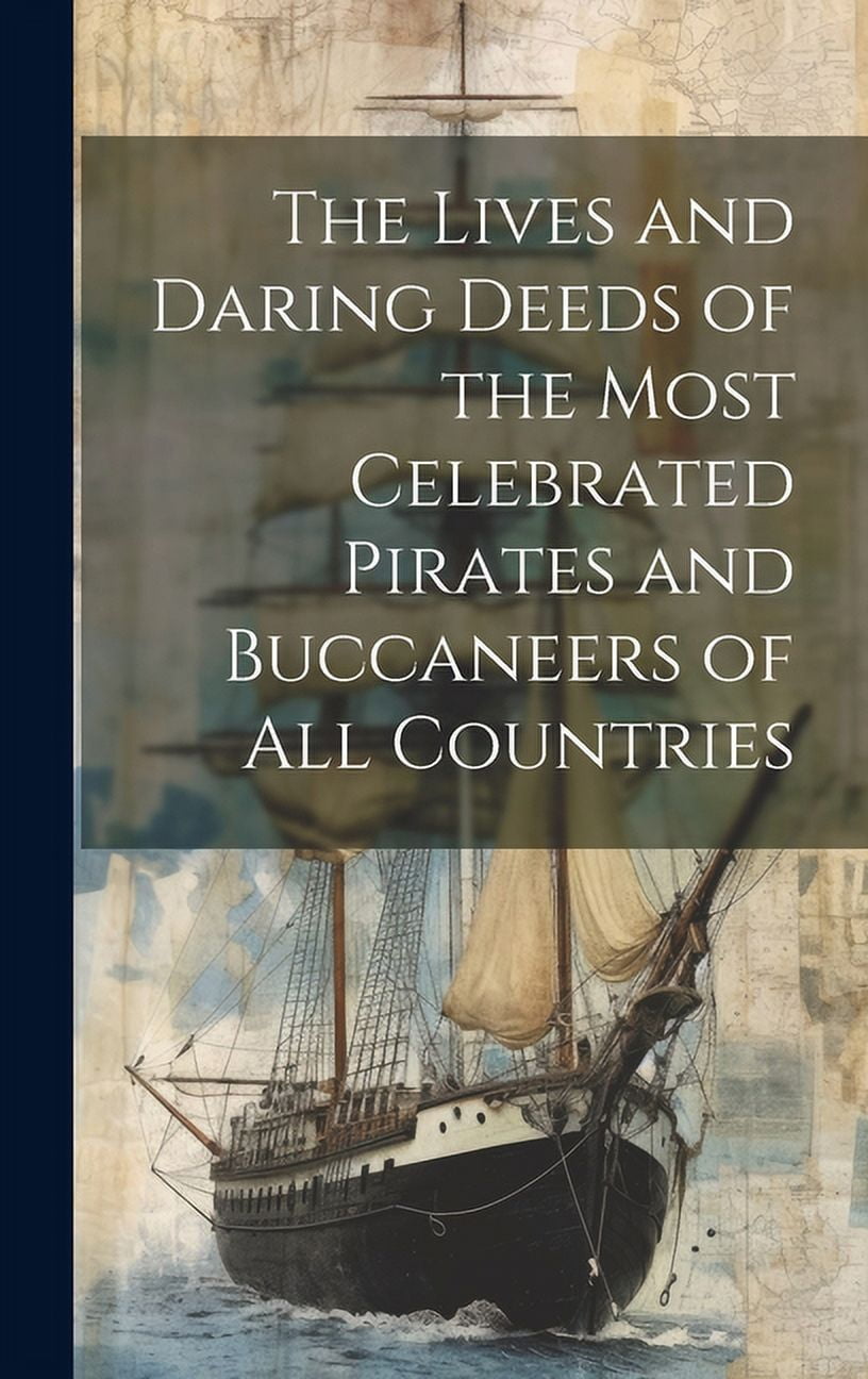 The Lives and Daring Deeds of the Most Celebrated Pirates and ...