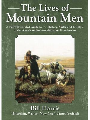 The Lives of Mountain Men: A Fully Illustrated Guide to the History ...