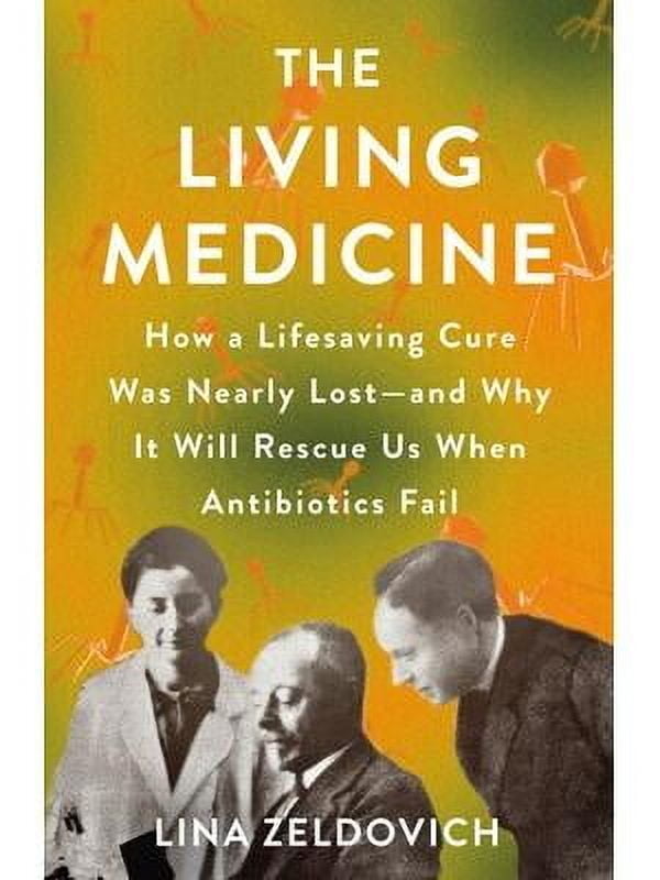 The Living Medicine : How a Lifesaving Cure Was Nearly Lost--And Why It ...