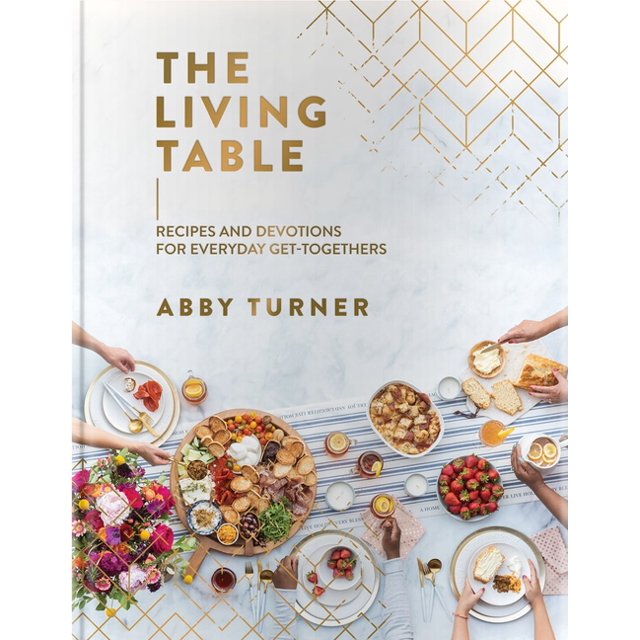 The Living Table: Recipes and Devotions for Everyday Get-Togethers ...