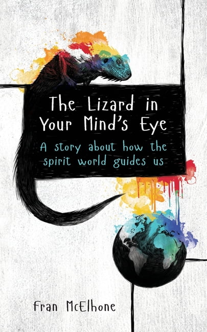 The Lizard in Your Mind's Eye: A story about how the spirit world ...